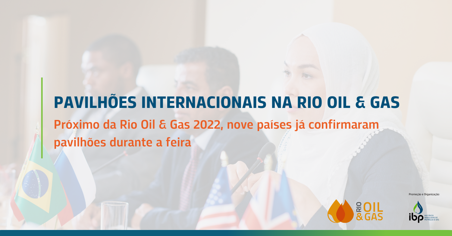 Rio Oil & Gas 2022 marca retorno do Rio de Janeiro como centro global da indústria de energia ...